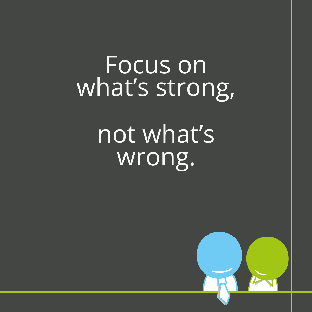 Focus on what's strong, not what's wrong - Business Life Planning